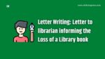 English Letter: Write a Letter to the Librarian informing the loss of a ...
