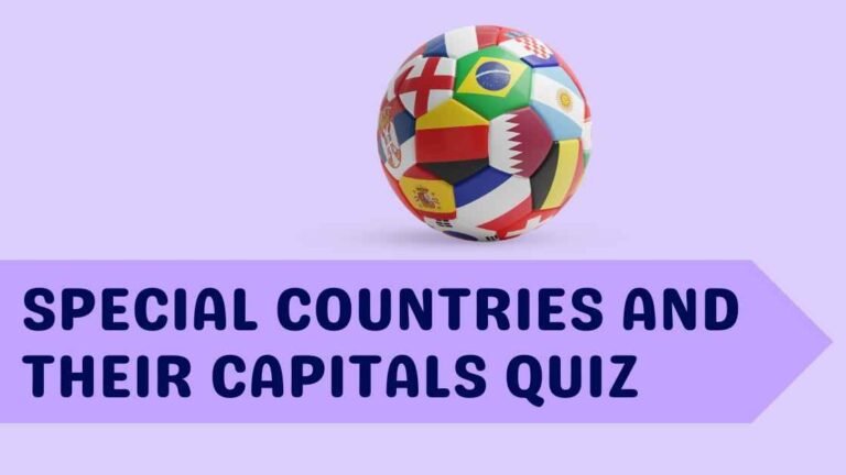 Special Countries and their Capitals Quiz for Students
