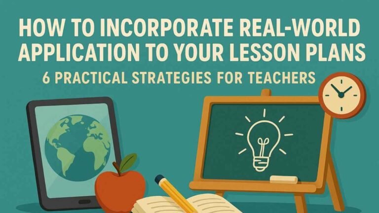 How To Incorporate Real-World Application To Your Lesson Plans: 6 ...